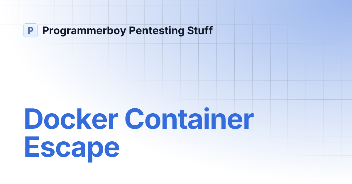 Docker Container Escape | Programmerboy Pentesting Stuff