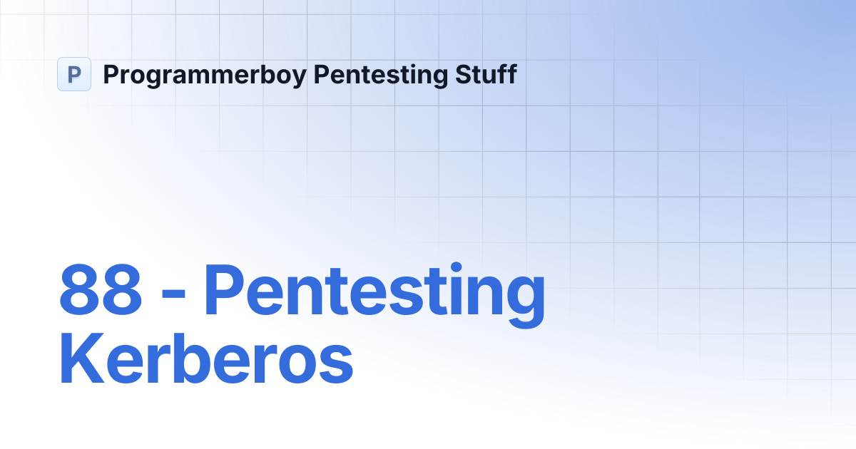88 - Pentesting Kerberos | Programmerboy Pentesting Stuff
